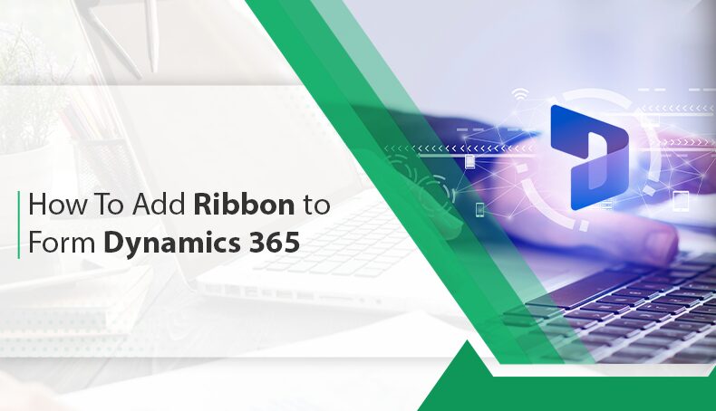 How To Add Ribbon To Form Dynamics 365 - Evincible Solutions
